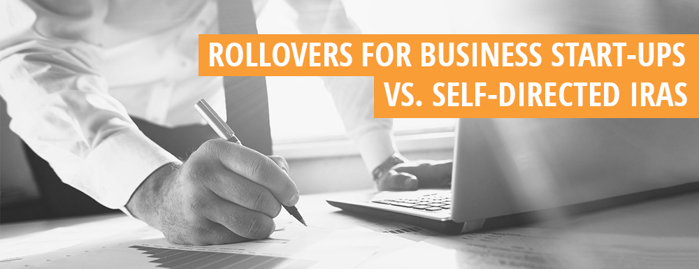 Rollovers as Business Start-ups vs. Self-directed IRAs
